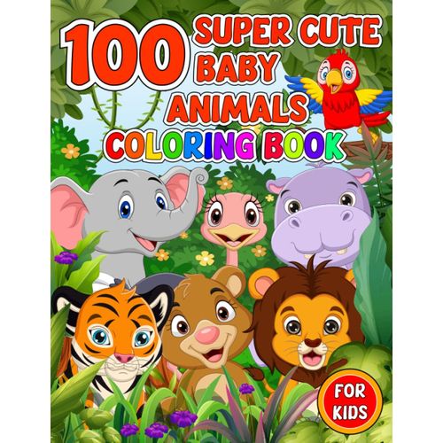 100 Super Cute Baby Animals Coloring Book For Kids: Fun And Easy ...