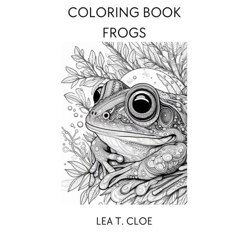 Coloring Book Frogs: The Frog Kingdom, Color your Way Through Frogs and ...