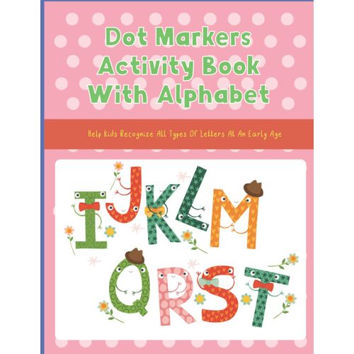 Dot Markers Activity Book With Alphabet: Help Kids Recognize All Types ...