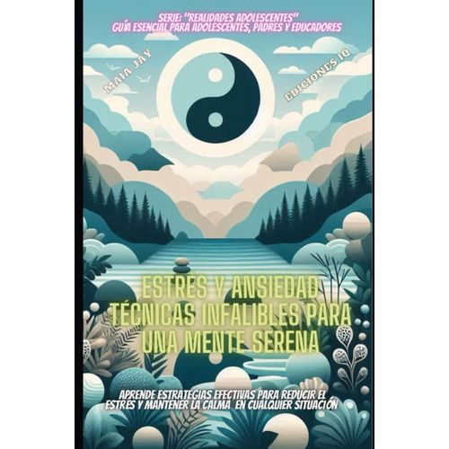 ESTRÉS Y ANSIEDAD: TÉCNICAS INFALIBLES PARA UNA MENTE SERENA: APRENDE ...
