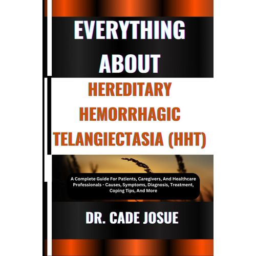 EVERYTHING ABOUT HEREDITARY HEMORRHAGIC TELANGIECTASIA (HHT): A ...