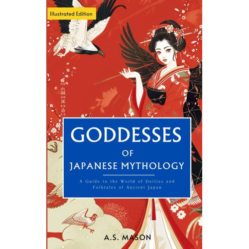 Goddesses of Japanese Mythology: A Guide to the World of Deities and ...