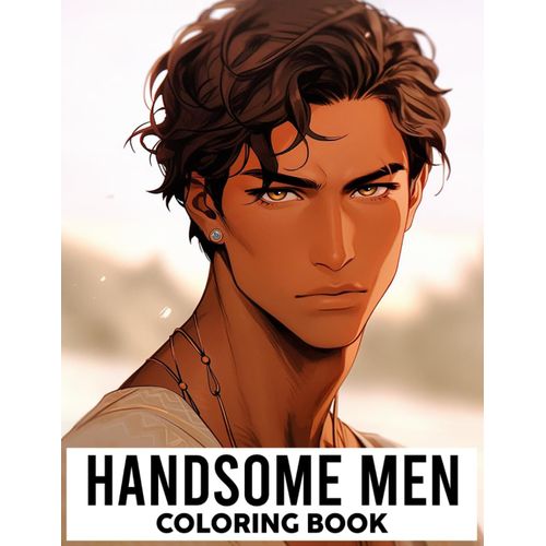 Handsome Men Coloring Book: Masculine Beauty Unleashed in Attractive ...
