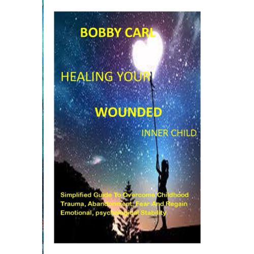 Healing your wounded inner child: simplified guide to help you overcome ...