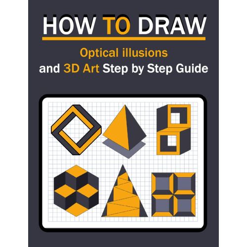 How To Draw Optical illusions and 3D Art Step by Step Guide: Step-by ...