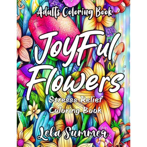 Joyful Flowers: A Happy and Positive Collection of Flowers to Lift Your ...