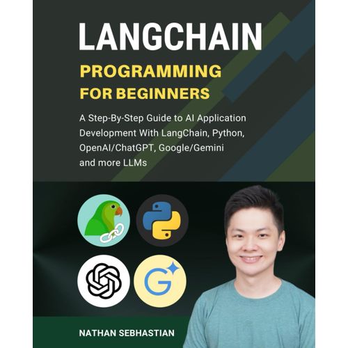 LangChain Programming for Beginners: A Step-By-Step Guide to AI Application Development With ...