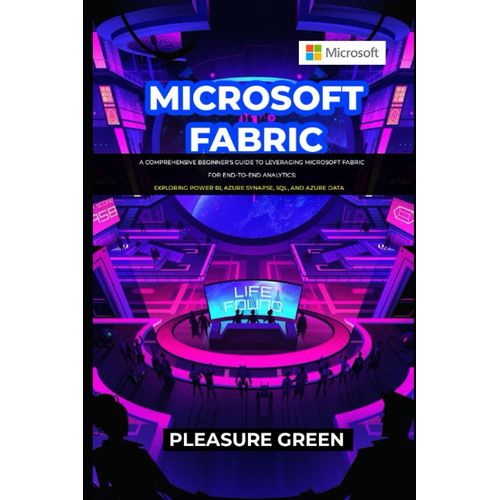 MICROSOFT FABRIC: A Comprehensive Beginner's Guide to Leveraging ... MICROSOFT FABRIC: A Comprehensive Beginner's Guide to Leveraging ...