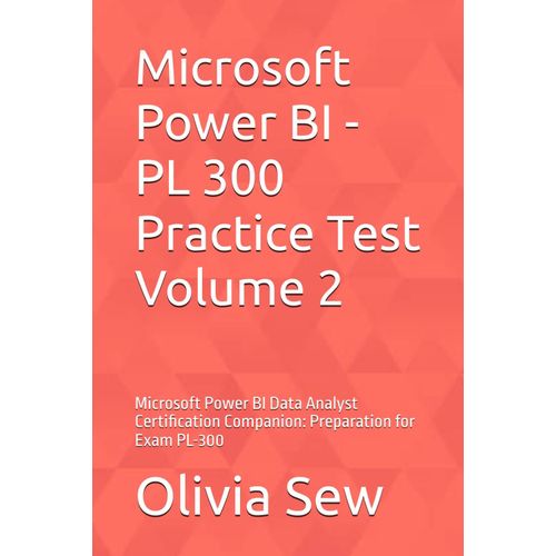 Microsoft Power BI - PL 300 Practice Test Volume 2: Microsoft Power BI ...