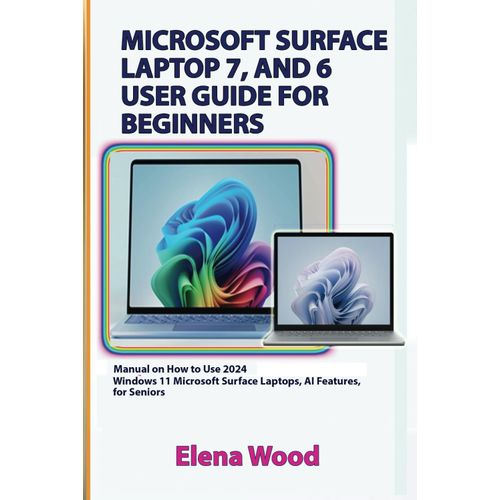 MICROSOFT SURFACE LAPTOP 7, AND 6 USER GUIDE FOR BEGINNERS: Manual on ...