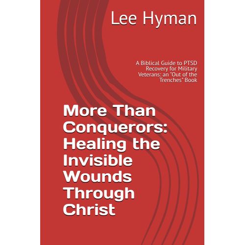 More Than Conquerors: Healing the Invisible Wounds Through Christ: A ...