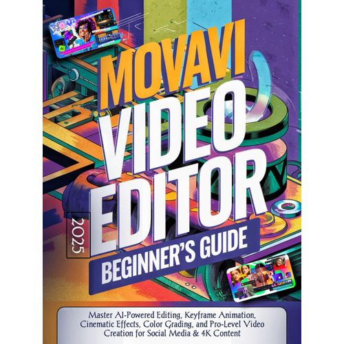 Movavi Video Editor 2025 Beginners Guide (Colored): Master AI-Powered ...