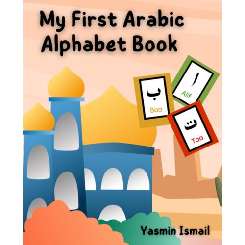 My First Arabic Alphabet Book: An Islamic Journey through the Arabic ...