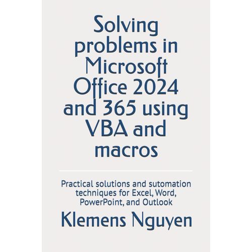 Solving problems in Microsoft Office 2024 and 365 using VBA and macros: Practical solutions and ...