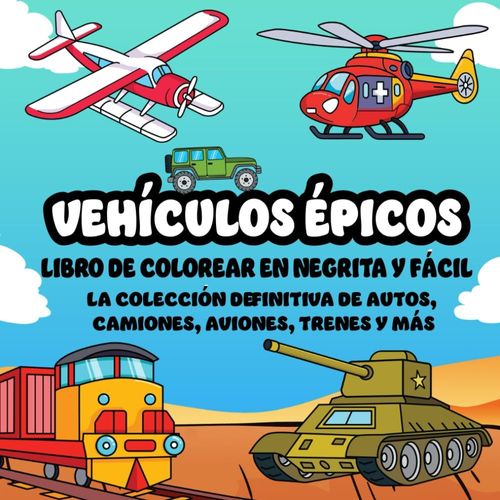 Vehículos Épicos: El Libro de Colorear con la Mejor Colección de Autos ...