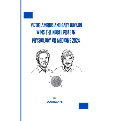 VICTOR AMBROS AND GARY RUVKUN WINS THE NOBEL PRIZE IN PHYSIOLOGY OR MEDICINE 2024: Their ...