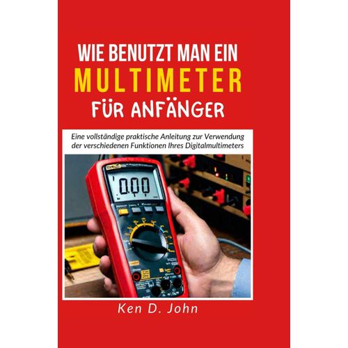 WIE BENUTZT MAN EIN MULTIMETER FÜR ANFÄNGER: Eine vollständige ... WIE BENUTZT MAN EIN MULTIMETER FÜR ANFÄNGER: Eine vollständige ...