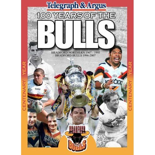 100 Years Of The Bulls: Bradford Northern 1907-1995 Bradford Bulls 1996 ...