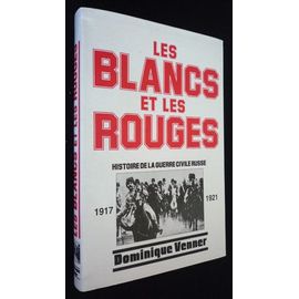 Les Blancs et les Rouges : Histoire de la guerre civile russe, 1917 ...