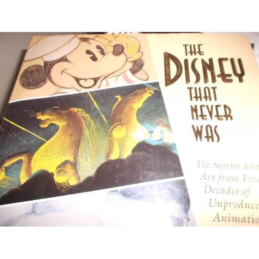Disney That Never Was: The Stories and Art of Five Decades of ...