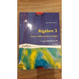 Algèbre 2. Cours Et 500 Exercices Corrigés, 2e Année Mp, Psi, Pc, Pt ...