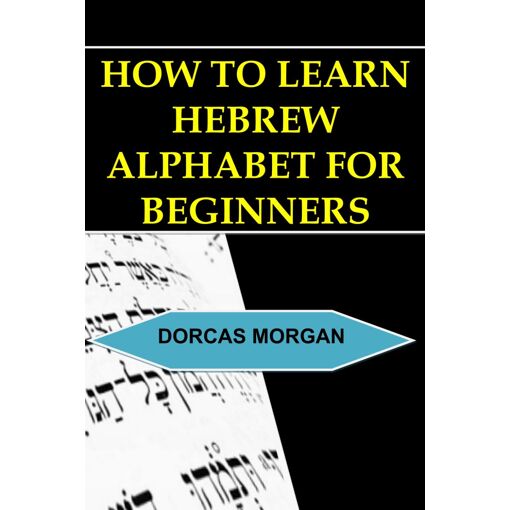 How To Learn Hebrew Alphabet For Beginners: Ultimate Guide To Essential ...