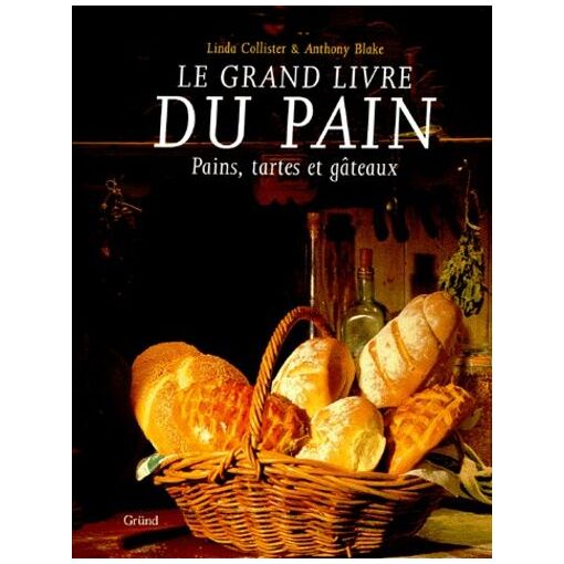 Le Grand Livre Du Pain - Pains, Tartes Et Gâteaux | Rakuten