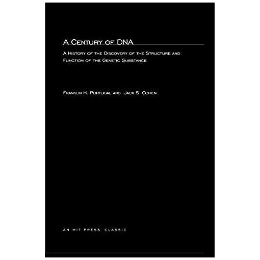 A Century of DNA: A History of the Discovery of the Structure and ...