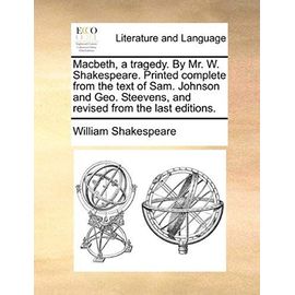 Macbeth, a Tragedy. by Mr. W. Shakespeare. Printed Complete from the ...