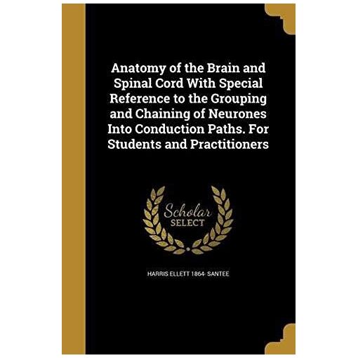Anatomy of the Brain and Spinal Cord With Special Reference to the ...