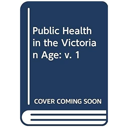 Public health in the Victorian age: Debates on the issue from 19th ...