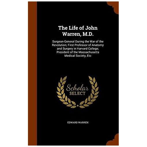 The Life Of John Warren, M.d.: Surgeon-general During The War Of The ...