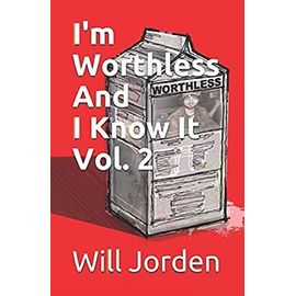 I'm Worthless And I Know It Vol. 2: Six short stories on the most ...