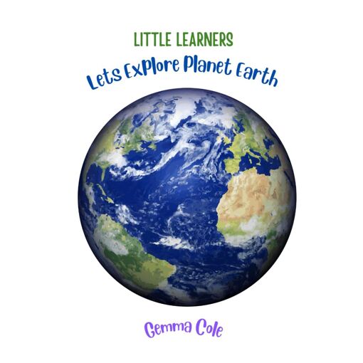 Little Learners Explore Planet Earth: A simple book exploring the ...