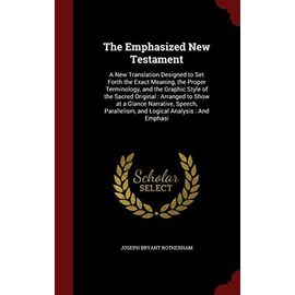 The Emphasized New Testament: A New Translation Designed to Set Forth ...