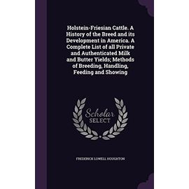 Holstein-friesian Cattle. A History Of The Breed And Its Development In ...