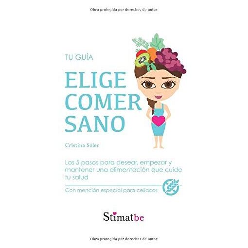 ELIGE COMER SANO: Los 5 pasos para desear, empezar y mantener una ...