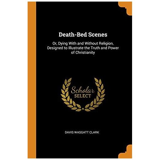 Death-bed Scenes: Or, Dying With And Without Religion, Designed To ...