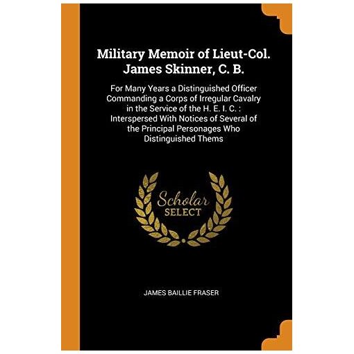 Military Memoir of Lieut-Col. James Skinner, C. B.: For Many Years a ...