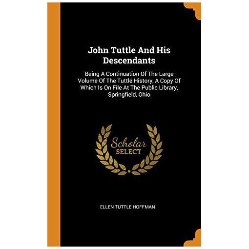 John Tuttle And His Descendants: Being A Continuation Of The Large ...