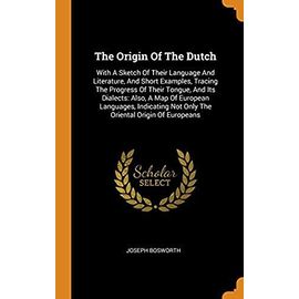 The Origin of the Dutch: With a Sketch of Their Language and Literature ...