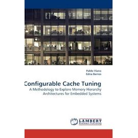 Configurable Cache Tuning: A Methodology to Explore Memory Hierarchy Architectures for Embedded ...