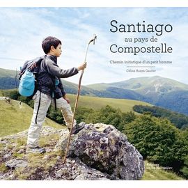 Santiago Au Pays De Compostelle - Chemin Initiatique D'un Petit Homme ...
