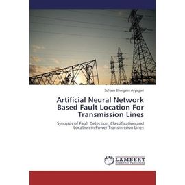 Artificial Neural Network Based Fault Location For Transmission Lines: Synopsis of Fault ...