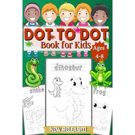 Dot to Dot Book for Kids Ages 4-8 : Connect the Dots Book for Kids Age 4, 5, 6, 7, 8 |100 PAGES ...