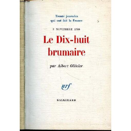 Trente journées qui ont fait la France 9 novembre 1799 Le dix-huit ...