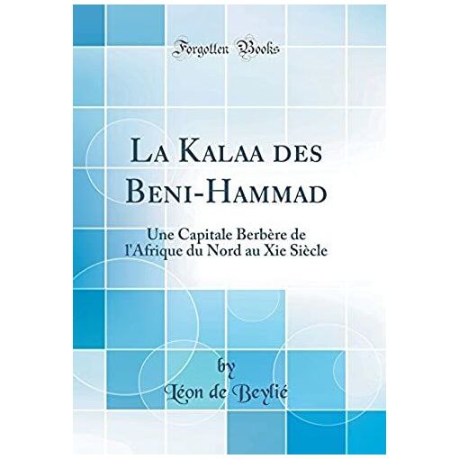 La Kalaa des Beni-Hammad: Une Capitale Berbère de l'Afrique du Nord au ...