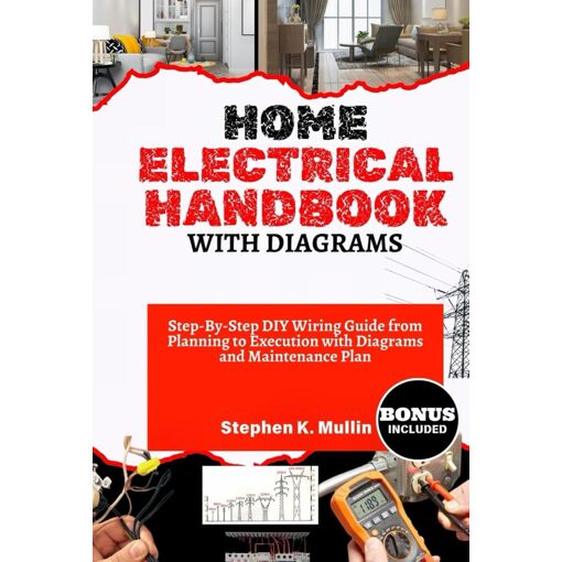 Home Electrical Handbook with Diagrams: Step-By-Step DIY Wiring Guide ...