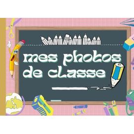 MES PHOTOS DE CLASSE: ALBUM PHOTO DE CLASSE | Carnet photo à compléter ...