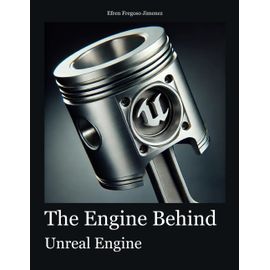 The Engine Behind Unreal Engine: A Thorough, Structured Exploration of ...